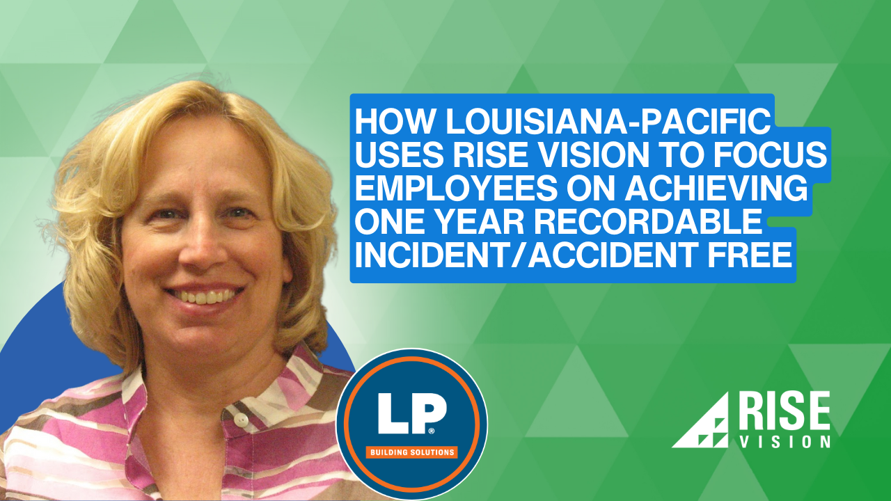 How Louisiana-Pacific Uses Rise Vision Digital Signage to Focus Employees on Achieving One Year ...